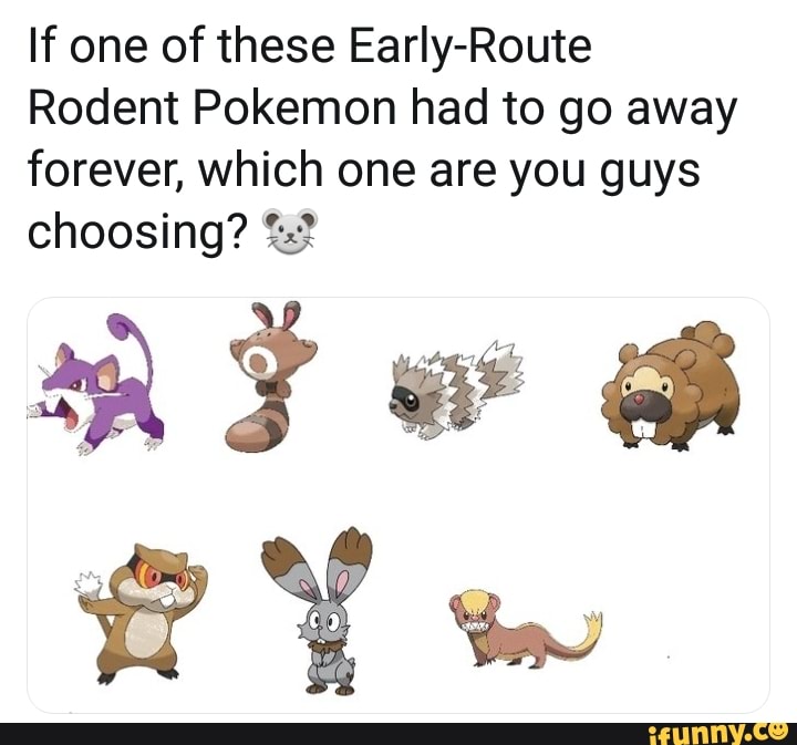 If one of these Early-Route Rodent Pokemon had to go away forever ...