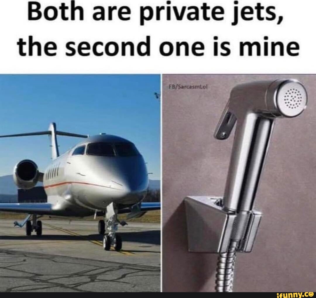 Both are private jets, the second one is mine - iFunny