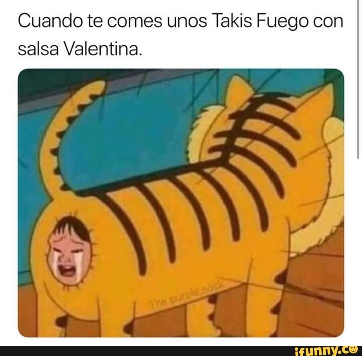 Cuando te comes unos Takis Fuego con salsa Valentina. - iFunny