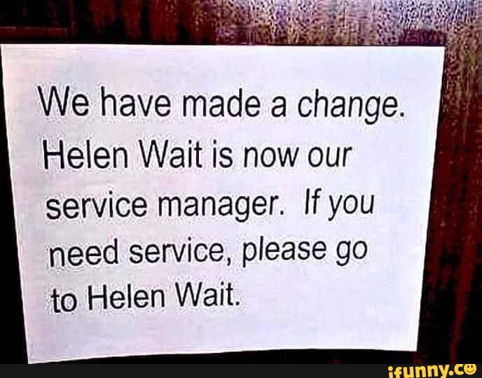 We have made a change. Helen Wait is now our service manager. If you ...