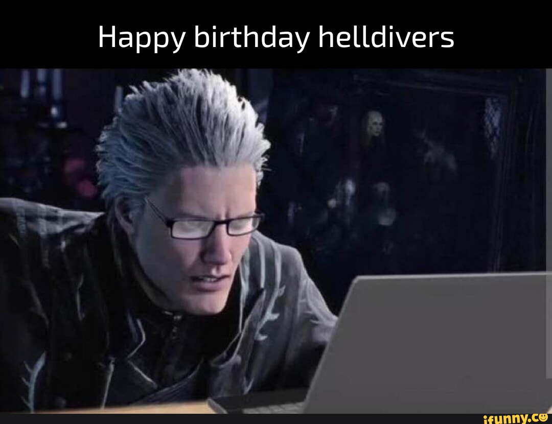 Happy birthday helldivers - iFunny