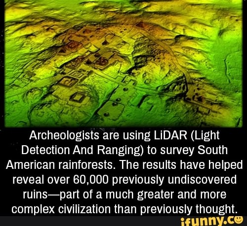 Archeologists are using LiDAR (Light Detection And Ranging) to survey ...