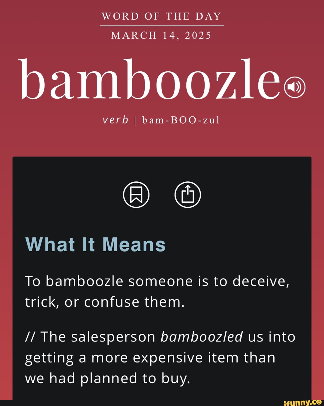 WORD OF THE DAY MARCH 14, 2025 bamboozle" verb I bam-BOO-zul What It ...