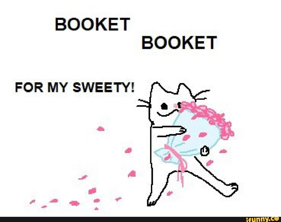BOOKET BOOKET FOR MY SWEETY! - iFunny