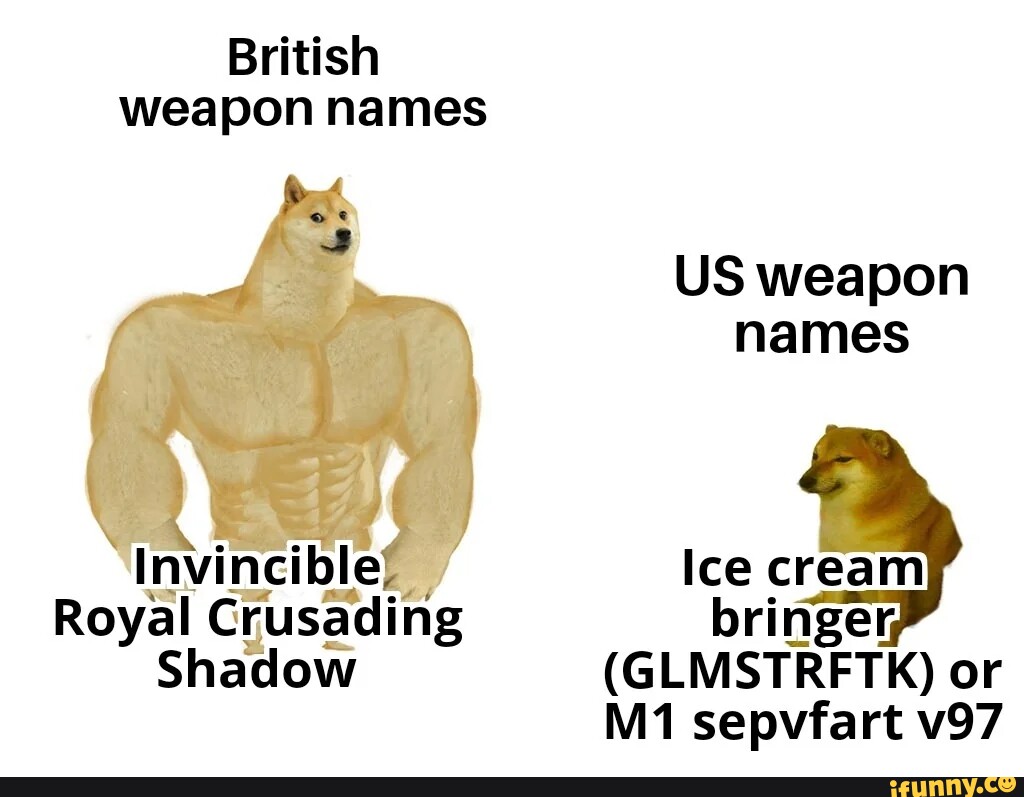 British weapon names US weapon names Ice cream Royal Crusading bringer ...