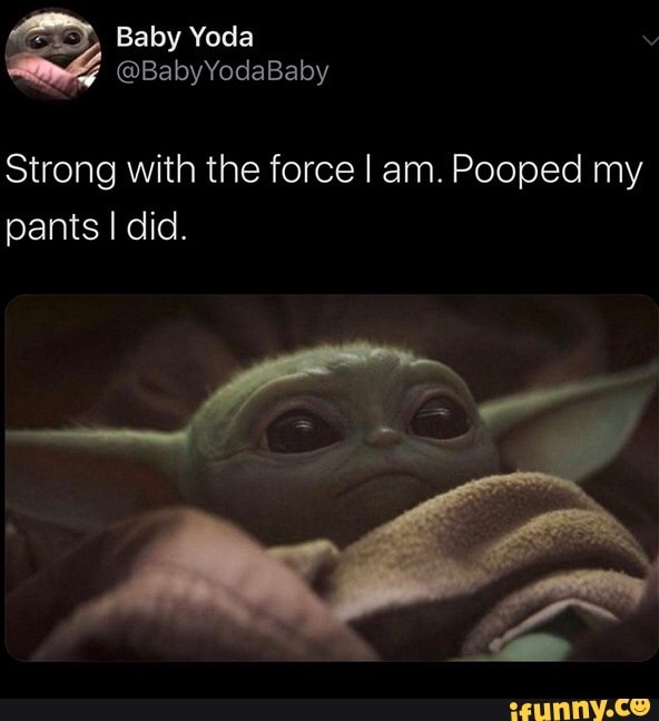 Strong with the force I am. Pooped my pants I did. - iFunny