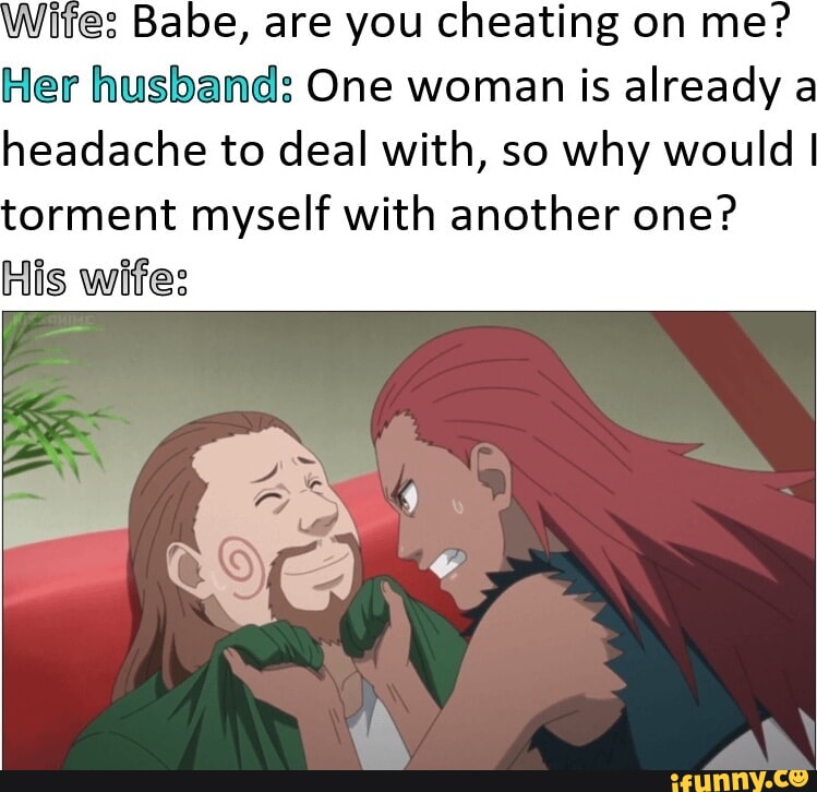 Wire: Babe, are you cheating on me? Her husband: One woman is already a ...