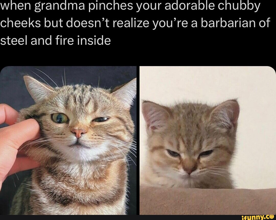 When grandma pinches your adorable chubby cheeks but doesn't realize ...