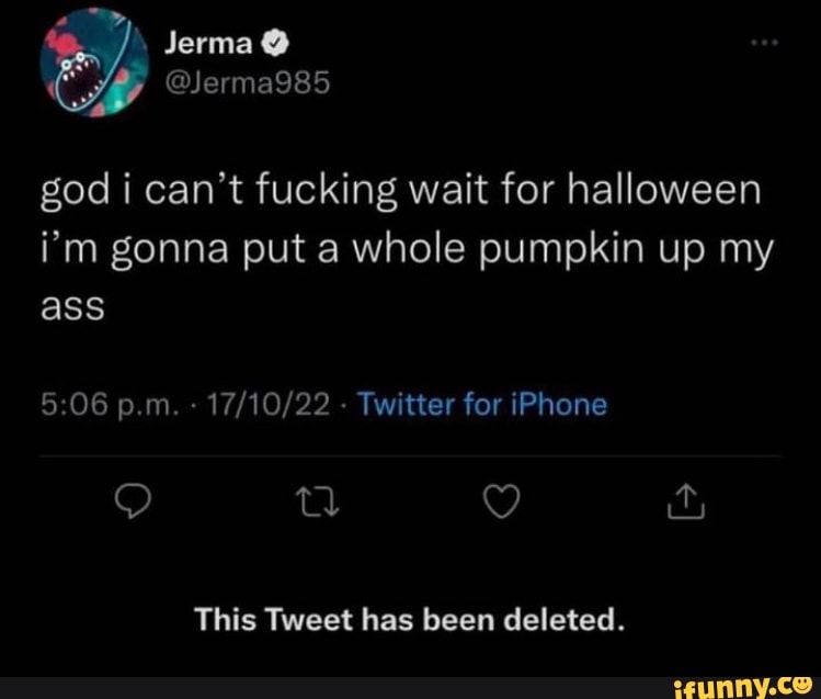 Jerma @Jerma985 god i can't fucking wait for halloween i'm gonna put a ...