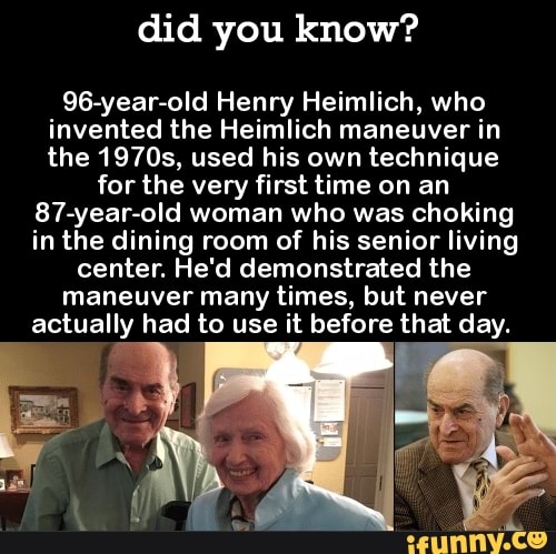 Did you know? 96-year-old Henry Heimlich, who invented the Heimlich ...