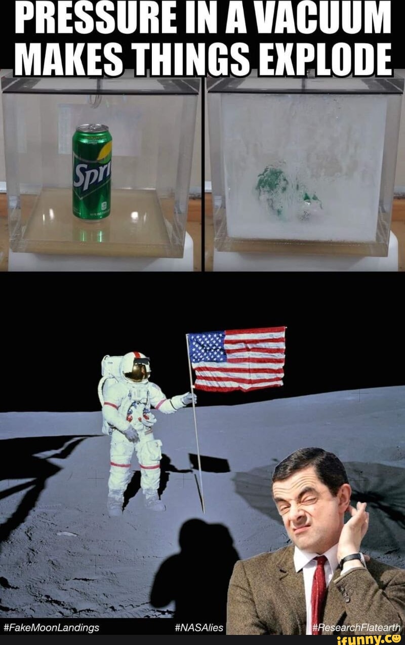 PRESSURE IN A VACUUM MAKES THINGS EXPLODE - iFunny