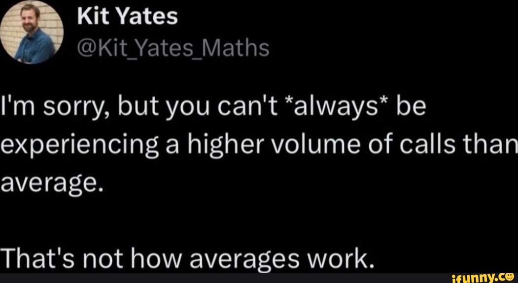 Kit Yates @Kit Yates Maths I'm sorry, but you can't "always* be ...