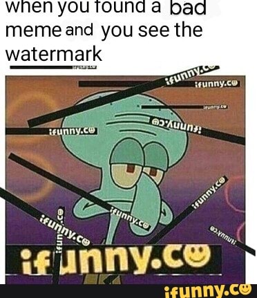 Memeand you see the watermark - iFunny