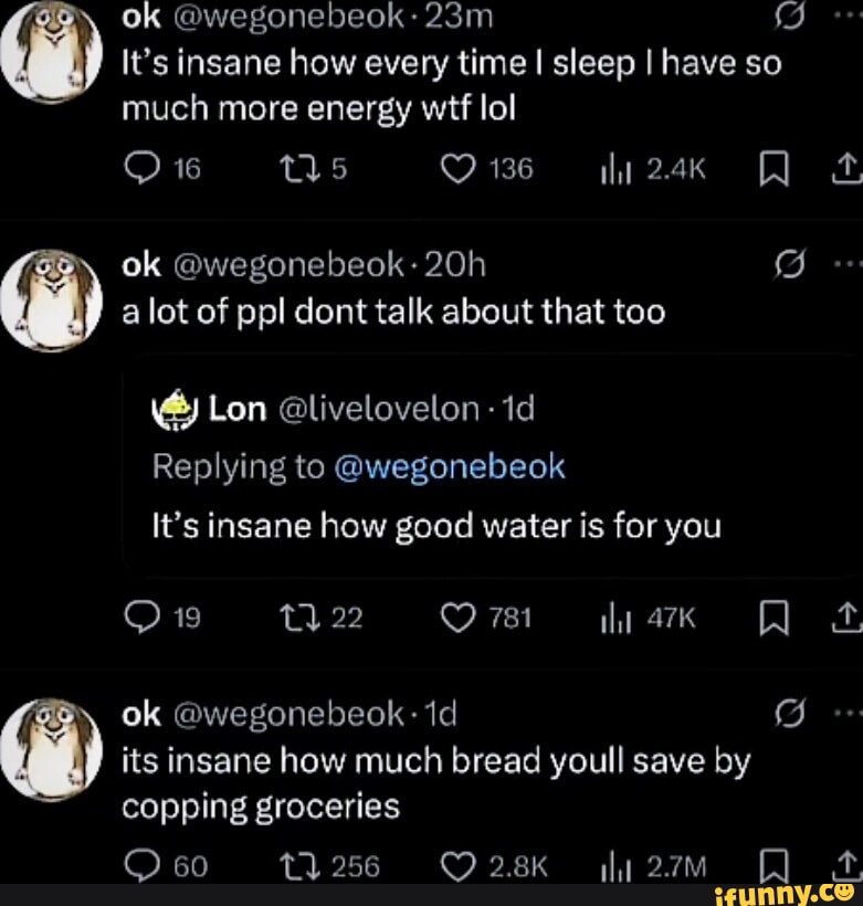 Ok @wegonebeok It's insane how every time I sleep I have so much more ...