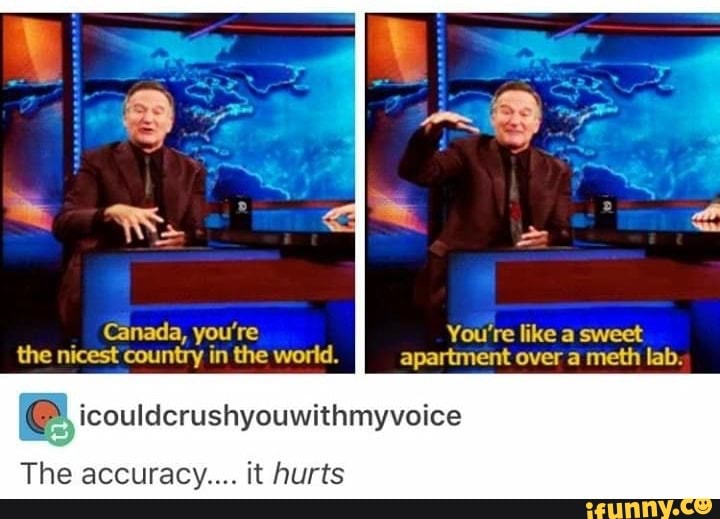 Canada, you're You're like a sweet the nicest country in the world ...