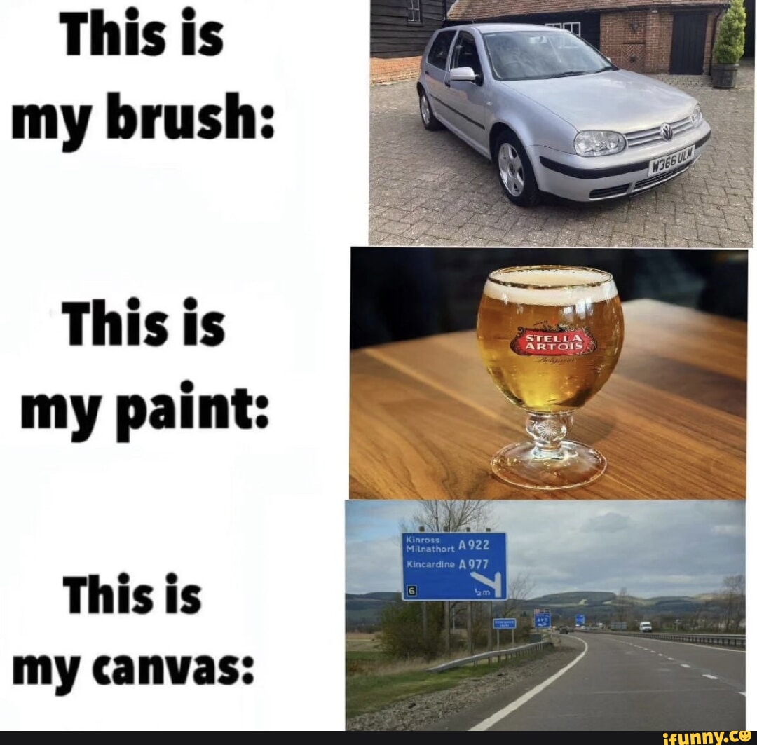 This is my brush: This is my paint: This is my canvas: - iFunny