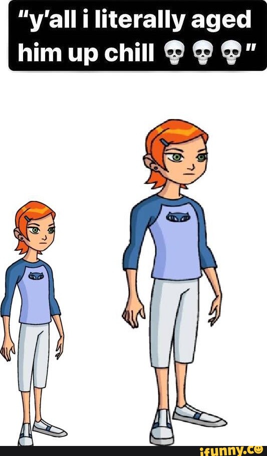 "y'all i literally aged I him up chill @ - iFunny