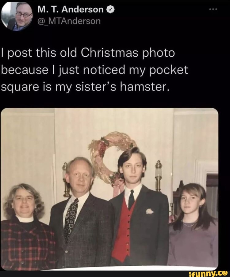 M. T. Anderson @_MTAnderson I post this old Christmas photo because I ...