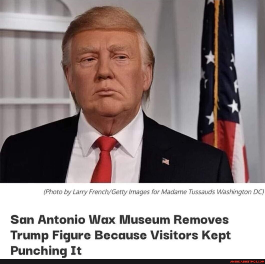 San Antonio Wax Museum Removes Trump Figure Because Visitors Kept ...