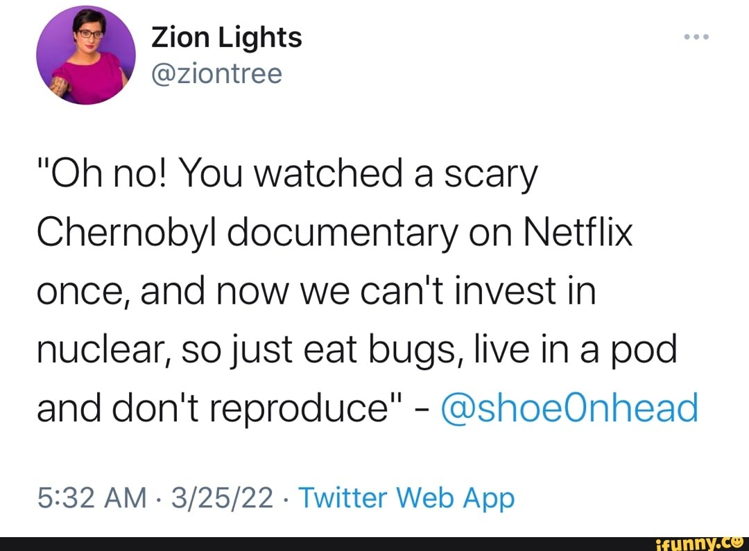 Zion Lights "Oh no! You watched a scary Chernobyl documentary on ...