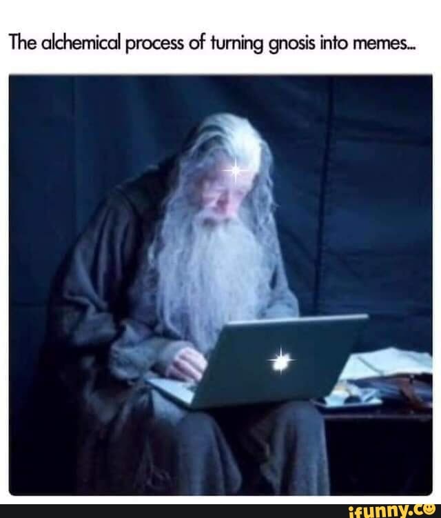 The alchemical process of turning gnosis into memes... SS - iFunny
