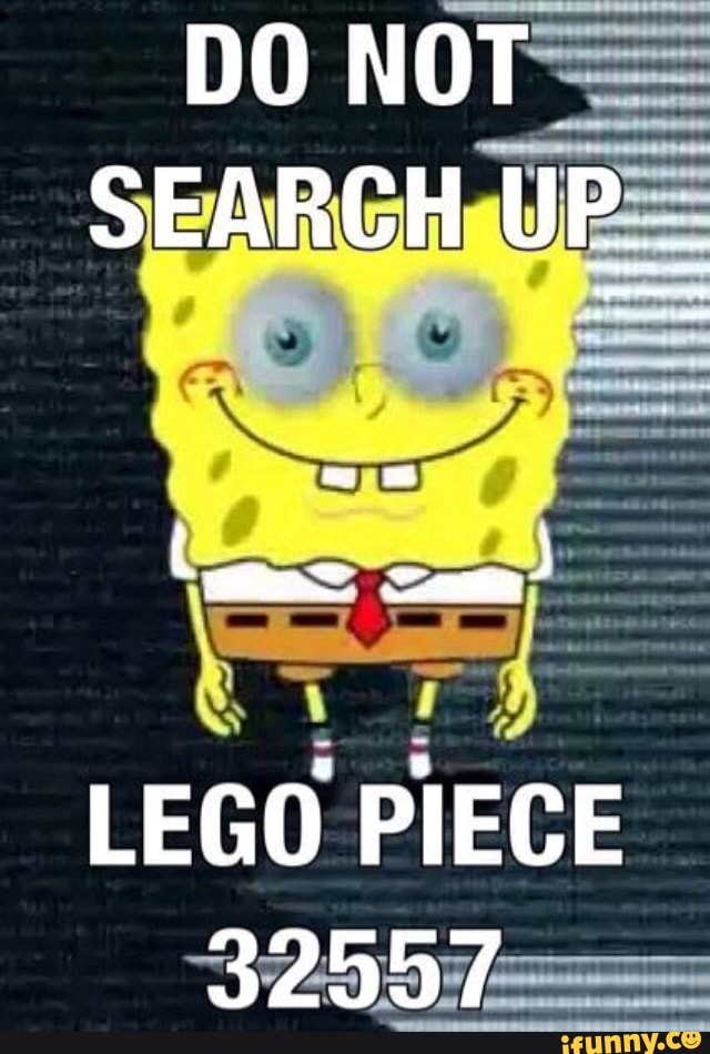 DO NOT SEARCH UP... LEGO PIECE 32557 - iFunny