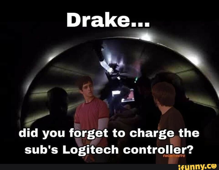 Drake... did you forget to charge the sub's Logitech controller? - iFunny