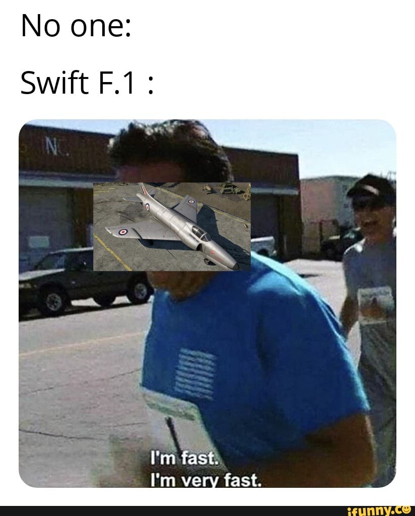 No one: Swift : I'm fast. I'm very fast. - iFunny