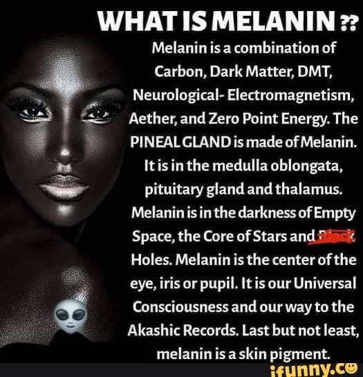 WHAT IS MELANIN 27 Melanin is a combination of Carbon, Dark Matter, DMT ...