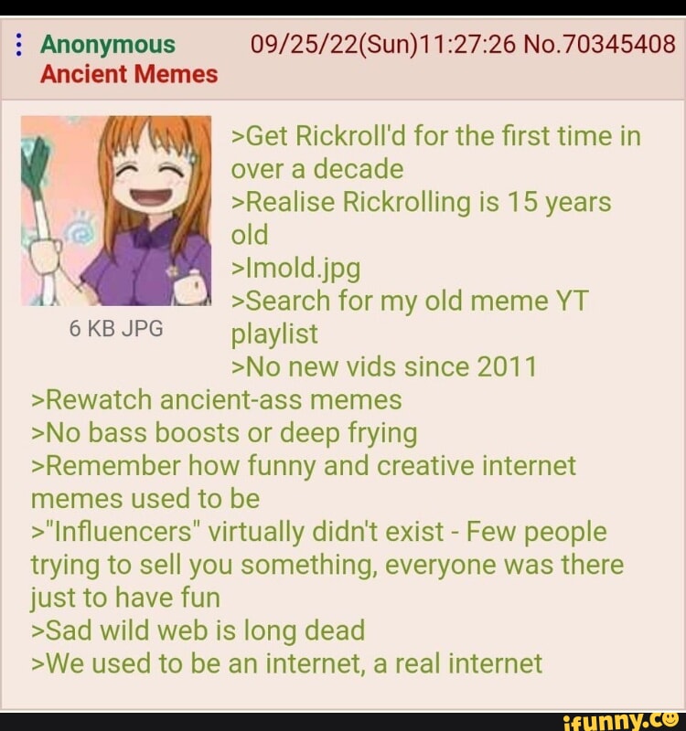 Anonymous No.70345408 Ancient Memes >Get Rickroll'd for the first time ...