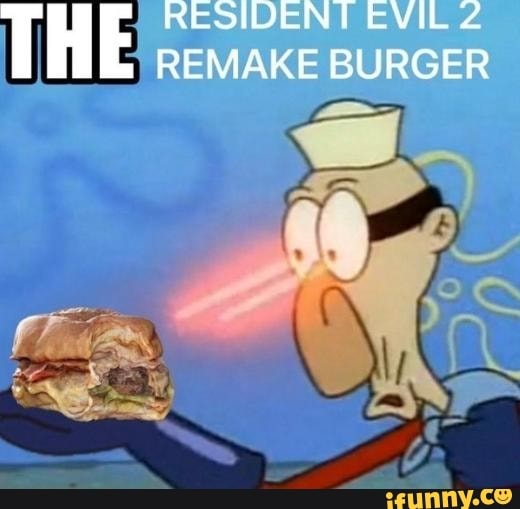 HE RESIDENT REMAKE EVIL 2 BURGER REMAKE BURGER - iFunny