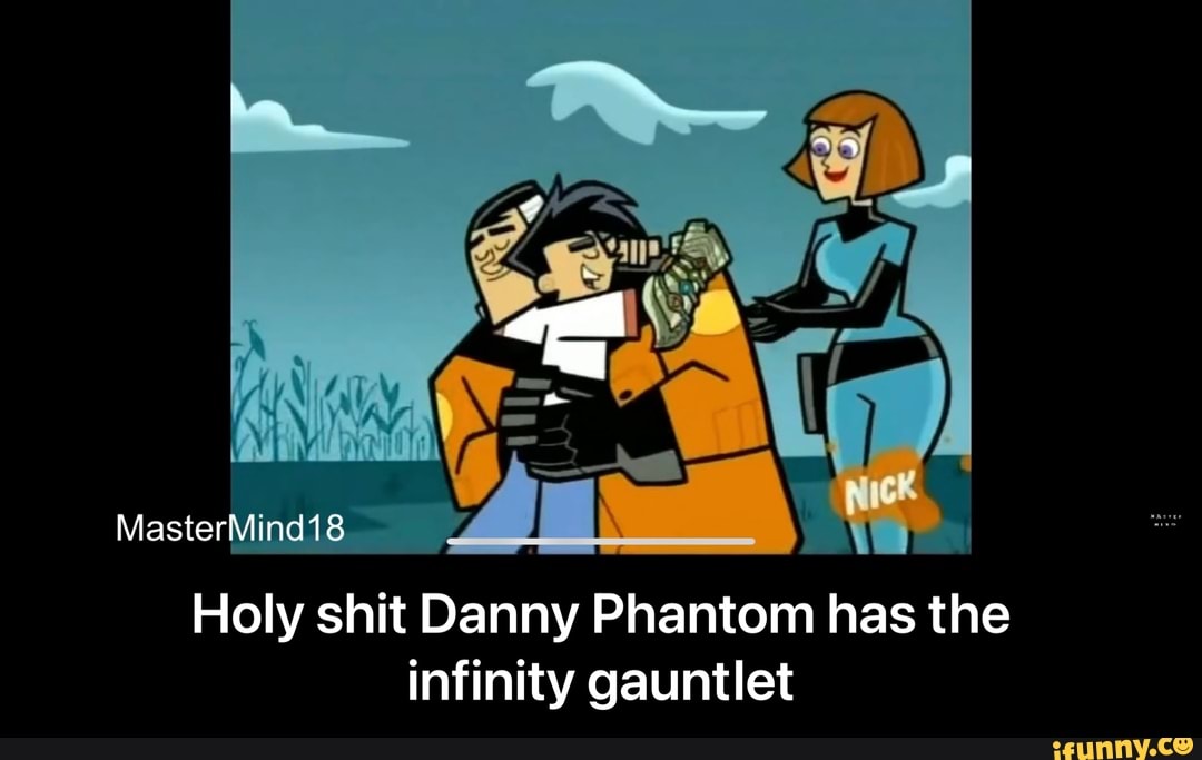 MasterMi Holy shit Danny Phantom has the infinity gauntlet - Holy shit ...