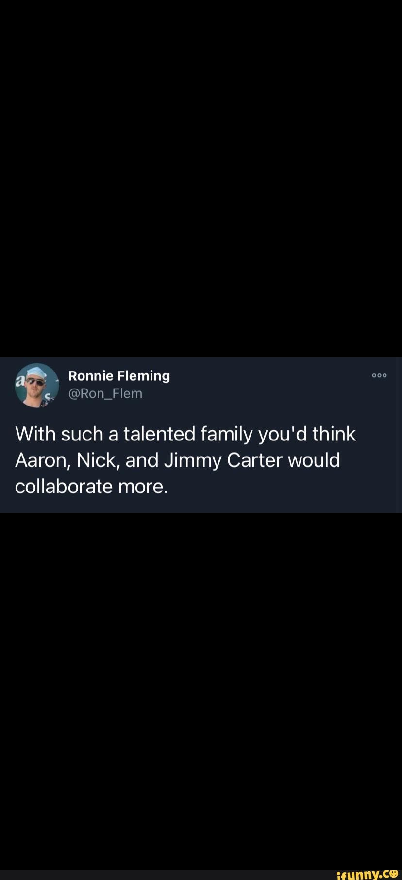 Ronnie Fleming With such a talented family you'd think Aaron, Nick, and ...