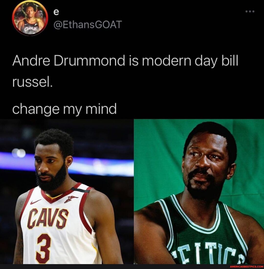 Ie e @EthansGOAT Andre Drummond is modern day bill russel. change my ...