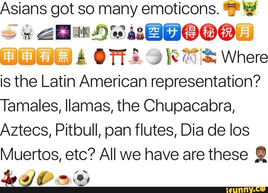 Asians got so many emoticons. OTT Where is the Latin American ...