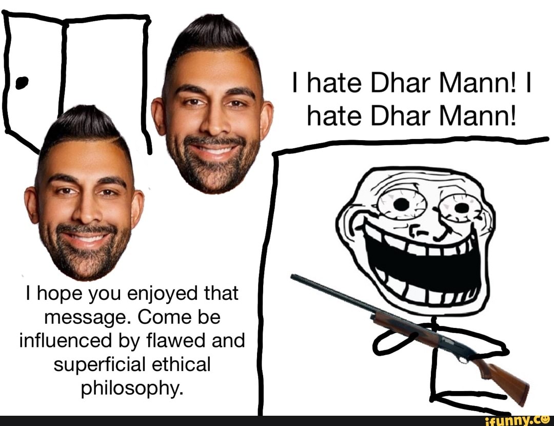 Any Dhar Mann supporters will get their comments removed - I hate Dnar ...