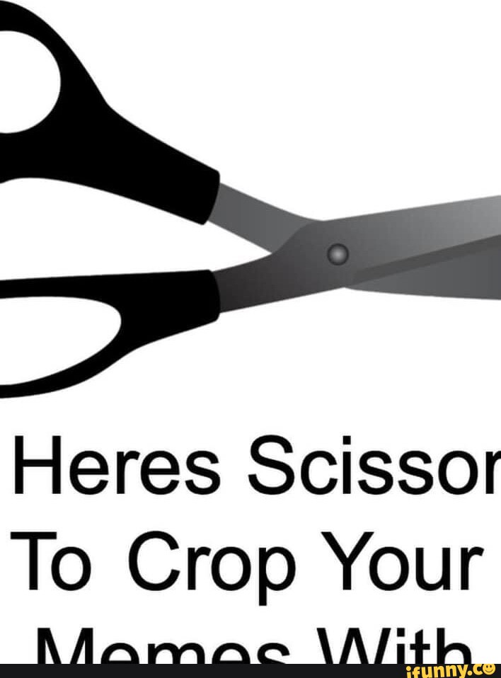Heres Scissor To Crop Your Ahamnea - iFunny