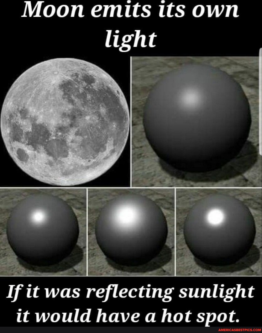 Moon emtts tts own light If it was reflecting sunlight it would have a ...