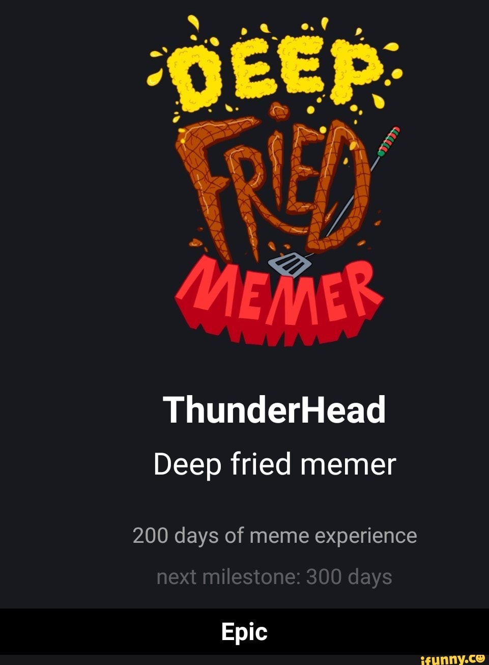 ThunderHead Deep fried memer 200 days of meme experience Epic - Epic ...
