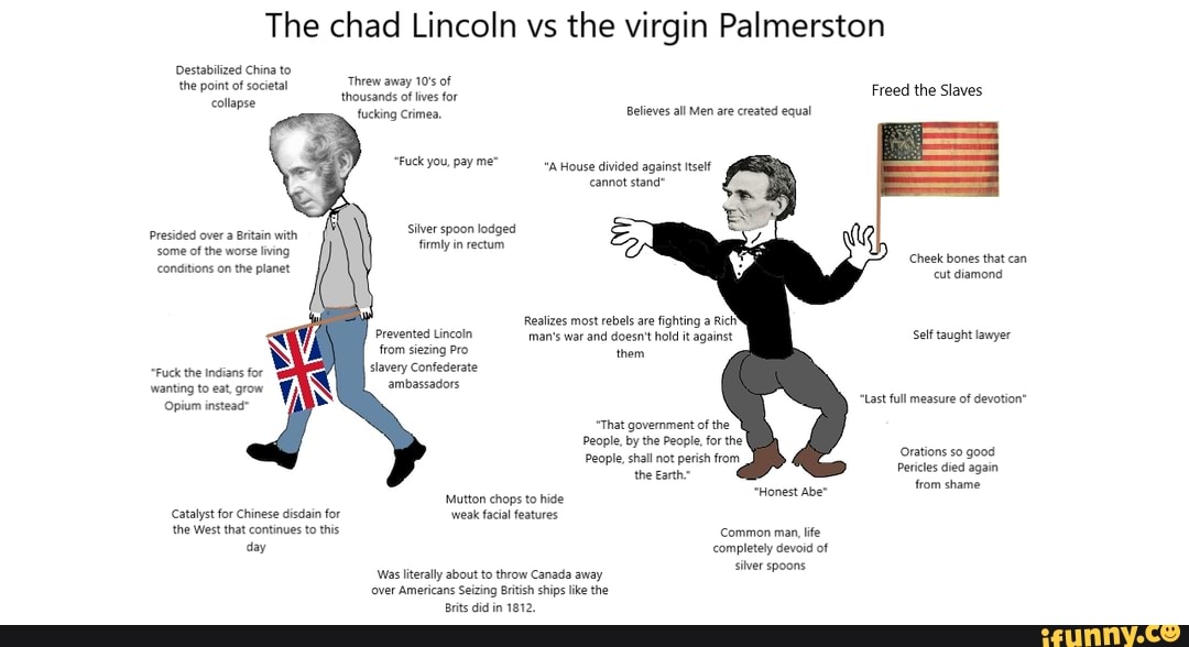 The chad Lincoln vs the virgin Palmerston Destabilized China to the ...