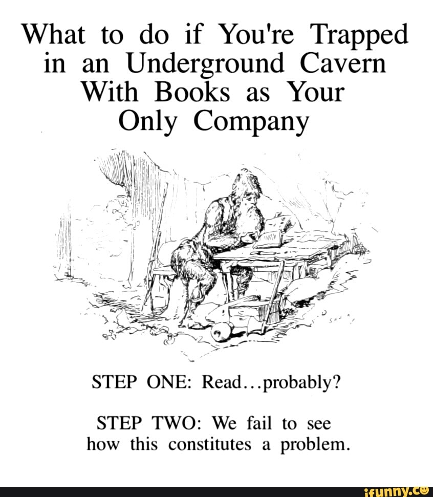 What to do if You're Trapped in an Underground Cavern With Books as ...
