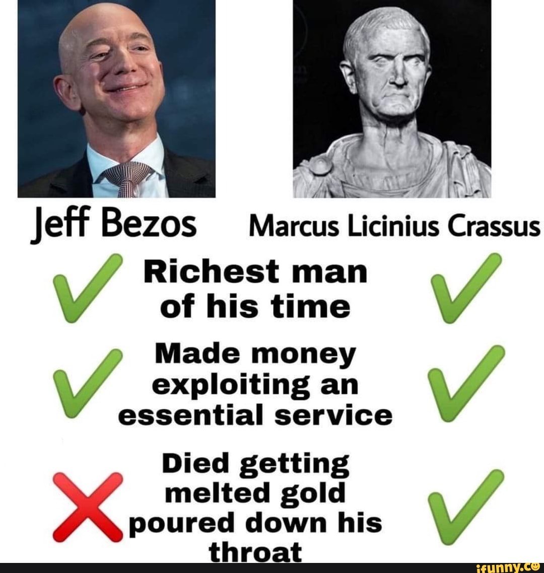 Jeff Bezos Marcus Licinius Crassus Richest of his man time Y of his ...