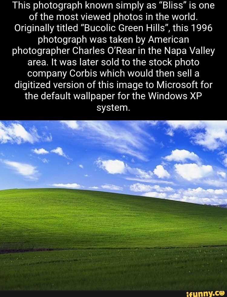 This photograph known simply as "Bliss" is one of the most viewed ...