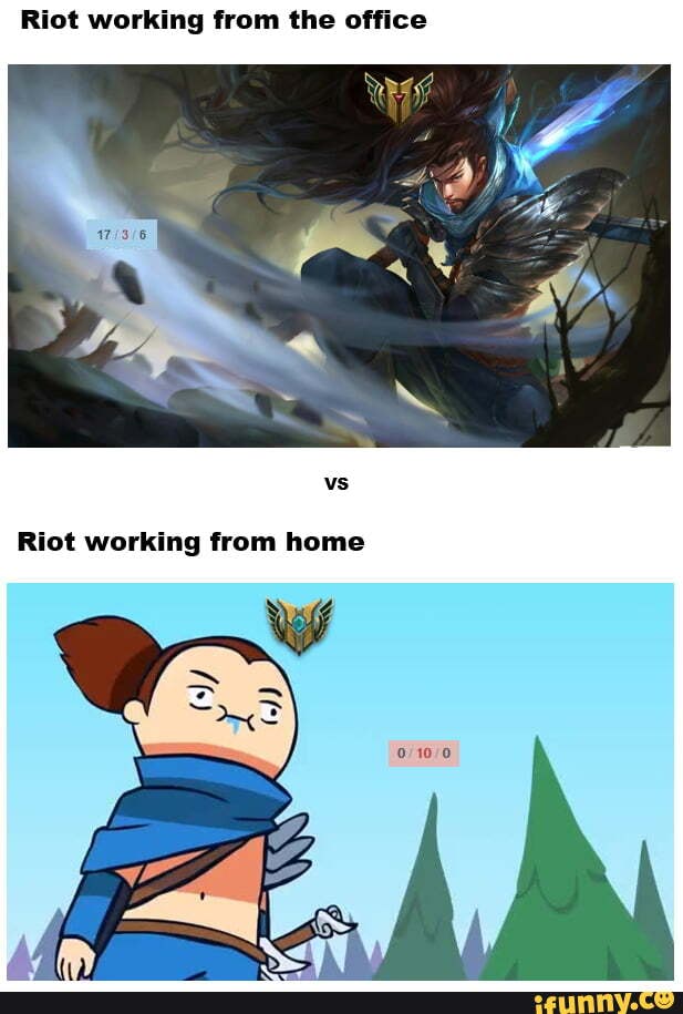 Riot working from the office vs Riot working from home - iFunny