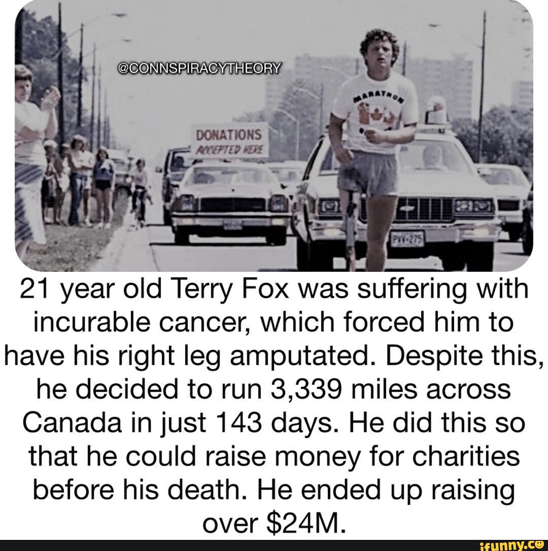 21 year old Terry Fox was suffering with incurable cancer, which forced ...