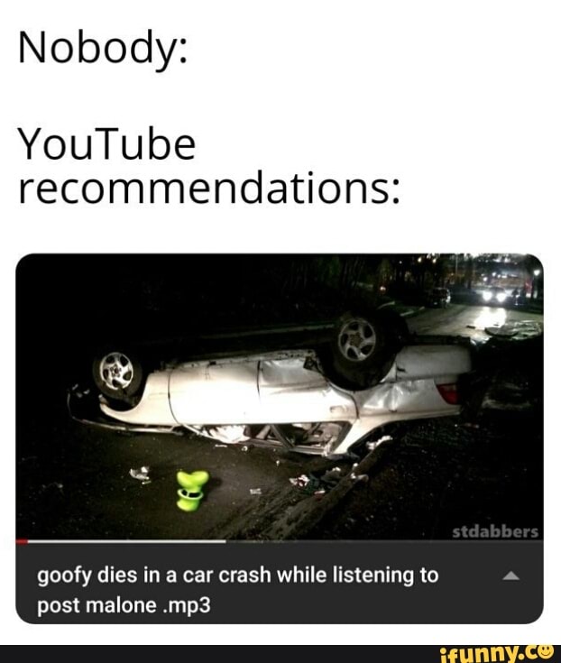 YouTube reconwnendanns goofy dies in a car crash while listening to ...