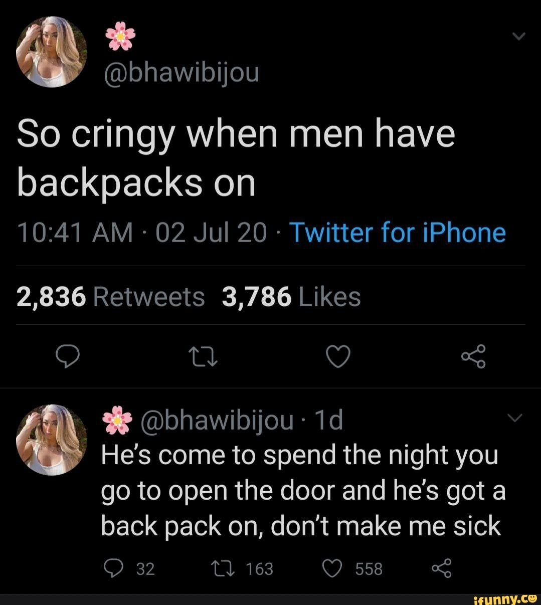 So cringy when men have backpacks on AM 02 Jul 20 - Twitter for iPhone ...