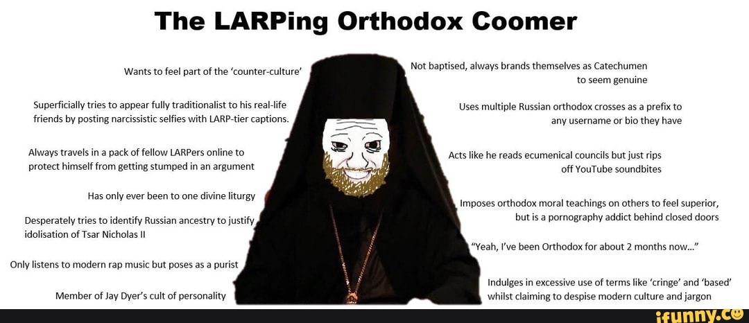 The LARPing Orthodox Coomer Not baptised, always brands themselves as ...