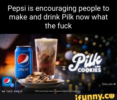 Pepsi is encouraging people to make and drink Pilk now what the fuck ...