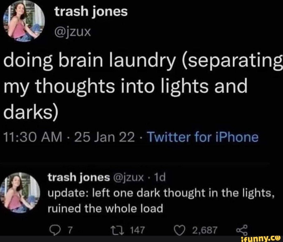 Trash jones @jzux doing brain laundry (separating my thoughts into lights and darks) AM - 25 Jan ...